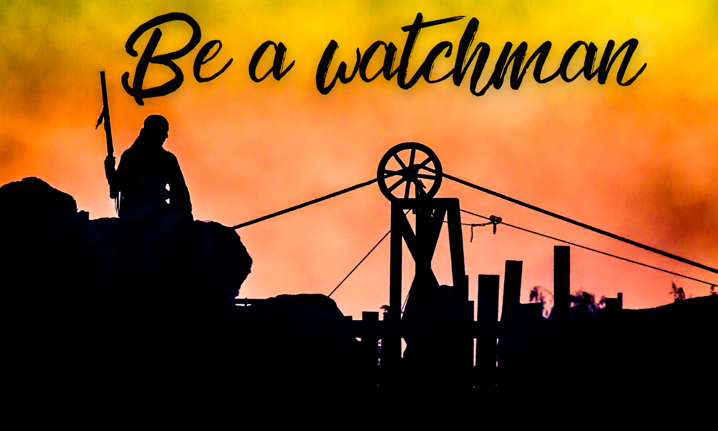 Be a Watchman! – Four In the Fire Ministries
